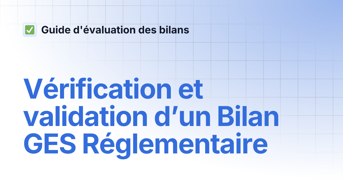 Vérification et validation d’un Bilan GES Réglementaire | Guide d'évaluation des bilans